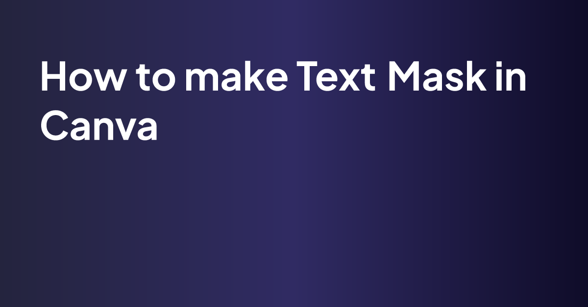 How to make Text Mask in Canva | MagicSlides Blog